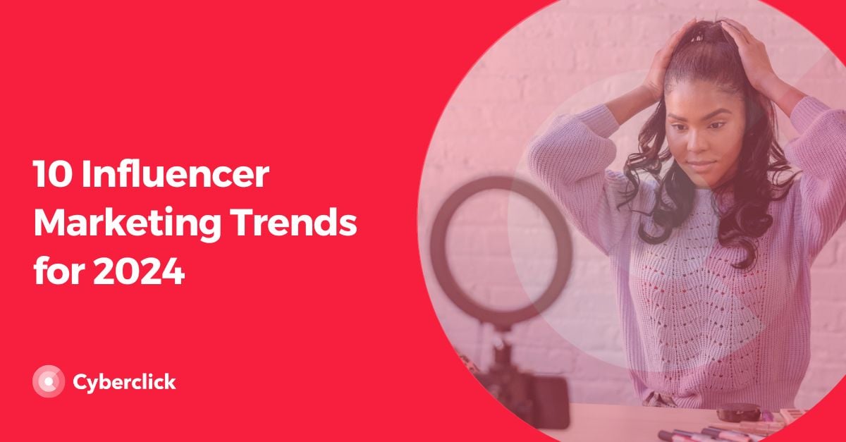 10 Influencer Marketing Trends for 2024